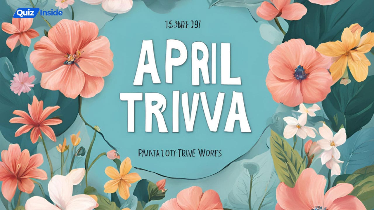 101 Best April Trivia Questions And Answers | Quiz Inside